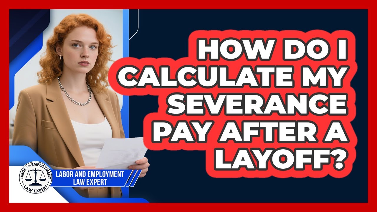 How Do I Calculate My Severance Pay After A Layoff? - Labor and Employment Law Expert