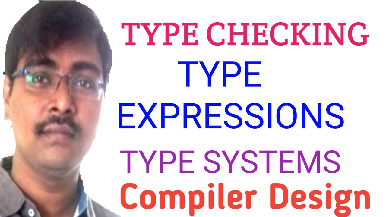 40. TYPE CHECKING || TYPE EXPRESSIONS || TYPE SYSTEMS || RULES || EXAMPLES || COMPILER DESIGN