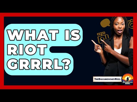 What Is Riot Grrrl? - The Documentary Reel