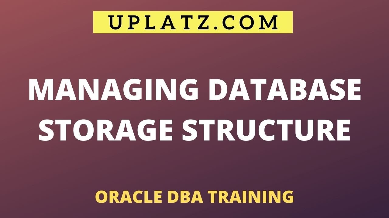 Managing Database Storage Structure | Oracle DBA Training | Uplatz