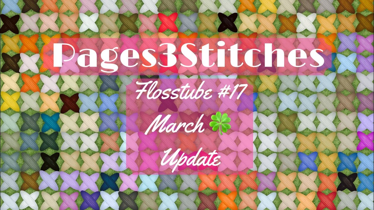 Flosstube #17 March Update