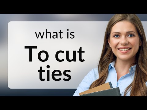 Understanding "To Cut Ties": A Guide to English Idioms