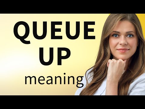 Queue up • QUEUE UP meaning