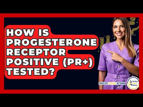How Is Progesterone Receptor Positive (PR+) Tested? - Oncology Support Network