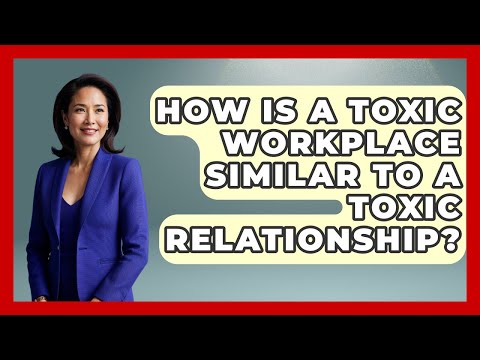 How Is A Toxic Workplace Similar To A Toxic Relationship? - Women's Health and Harmony