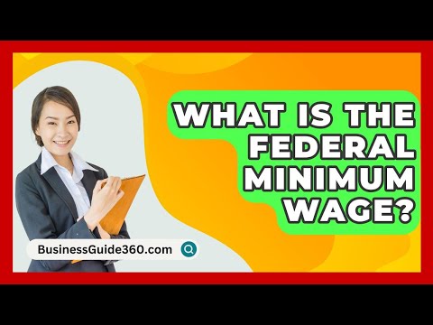 What Is The Federal Minimum Wage? - BusinessGuide360.com