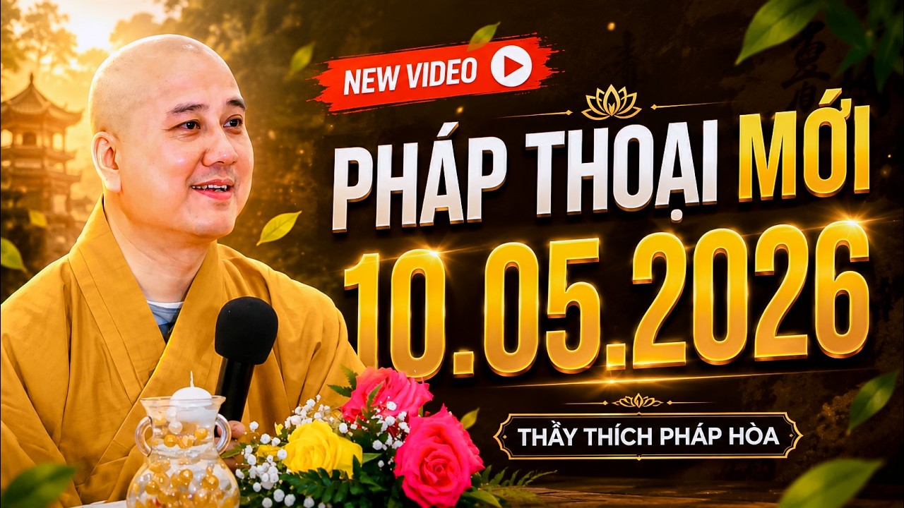 Pháp thoại 10.05.2026 - Thầy Thích Pháp Hòa (bài giảng hay)