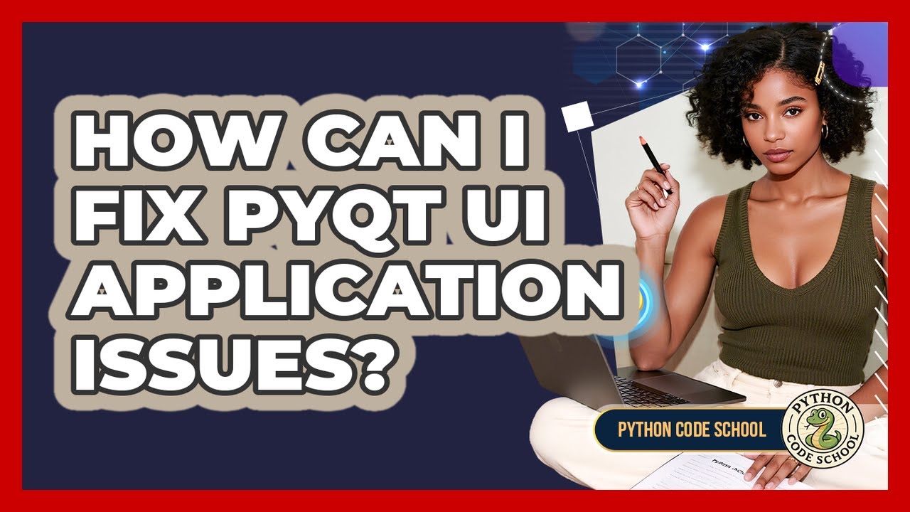 How Can I Fix PyQt UI Application Issues? - Python Code School