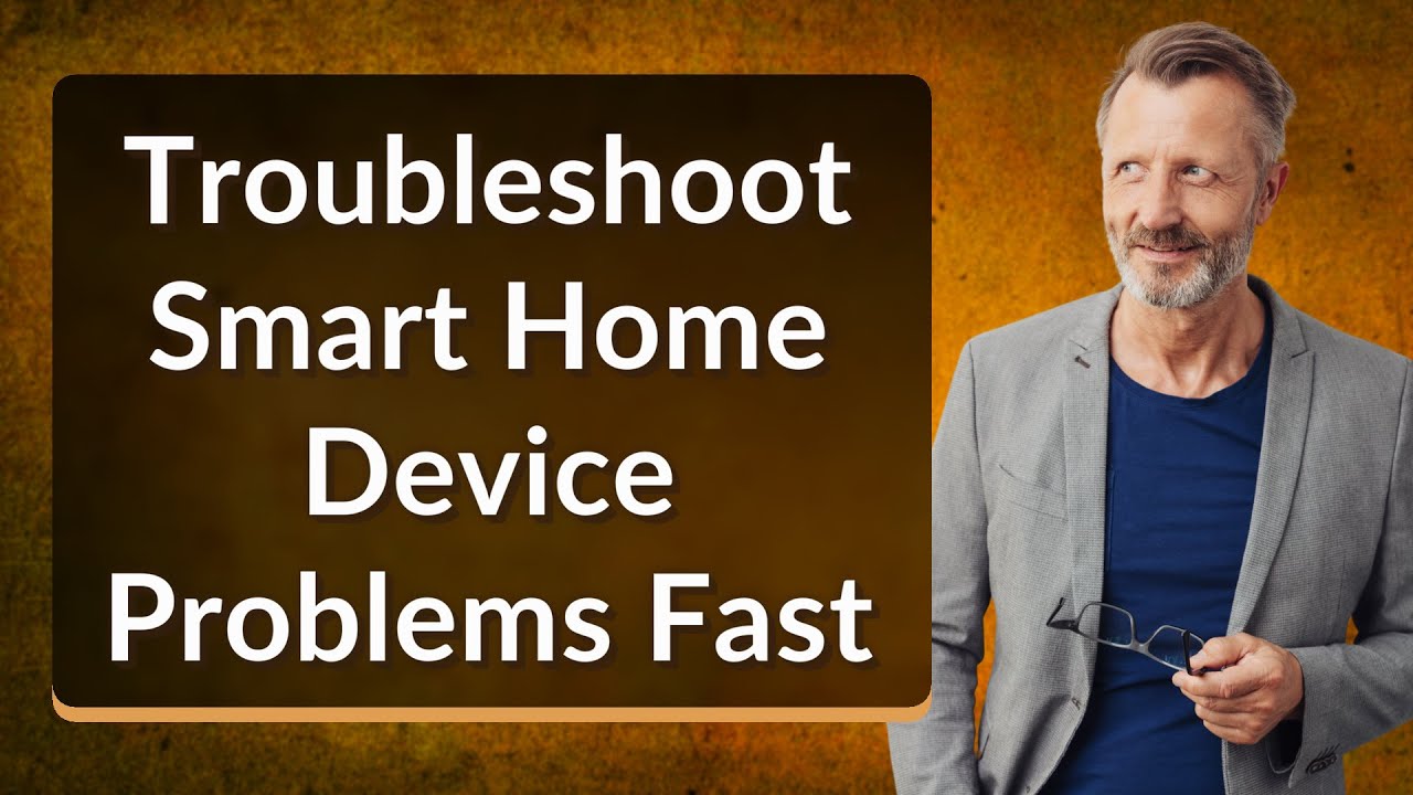 Troubleshoot Smart Home Device Problems Fast