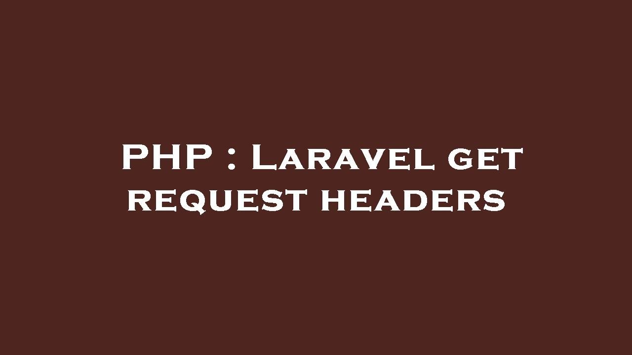PHP : Laravel get request headers