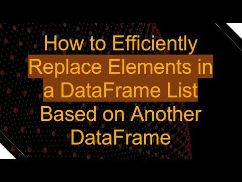 How to Efficiently Replace Elements in a DataFrame List Based on Another DataFrame