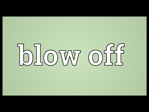 Blow off Meaning
