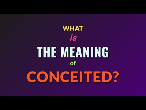What is the meaning of Conceited?