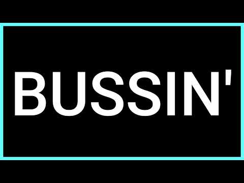 BUSSIN' (Slang Word) What does it mean?