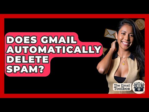 Does Gmail Automatically Delete Spam? - TheEmailToolbox.com
