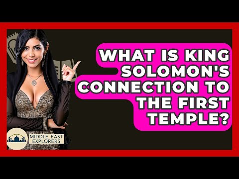 What Is King Solomon's Connection To The First Temple? - Middle East Explorers