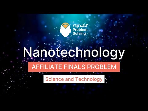 Nanotechnology (2024-2025) | Affiliate Finals Problem | Topic Introduction
