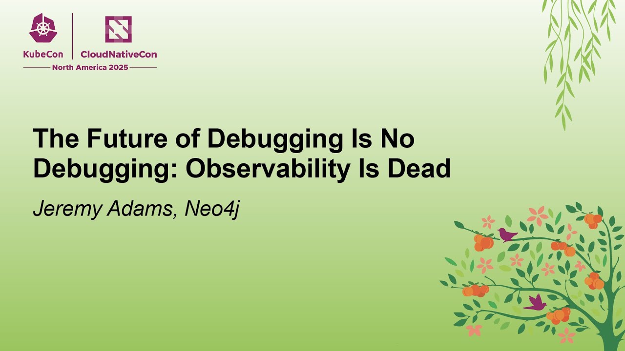 The Future of Debugging Is No Debugging: Observability Is Dead - Jeremy Adams, Neo4j