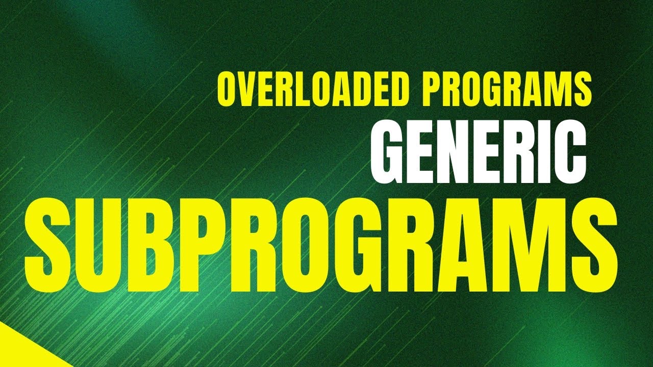 3 7  Overloaded Programs, Generic Subprograms