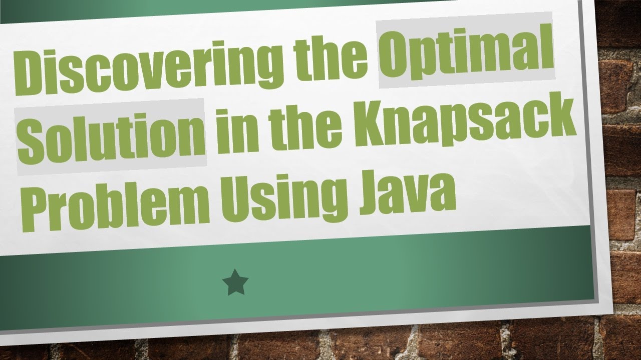 Discovering the Optimal Solution in the Knapsack Problem Using Java