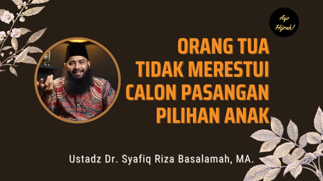 Orang Tua Tidak Merestui Calon Pasangan Pilihan Sang Anak - Ustadz Dr. Syafiq Riza Basalamah, MA.