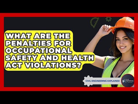 What Are The Penalties For Occupational Safety And Health Act Violations?