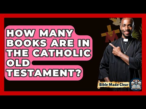 How Many Books Are in the Catholic Old Testament? - BibleMadeClear.com