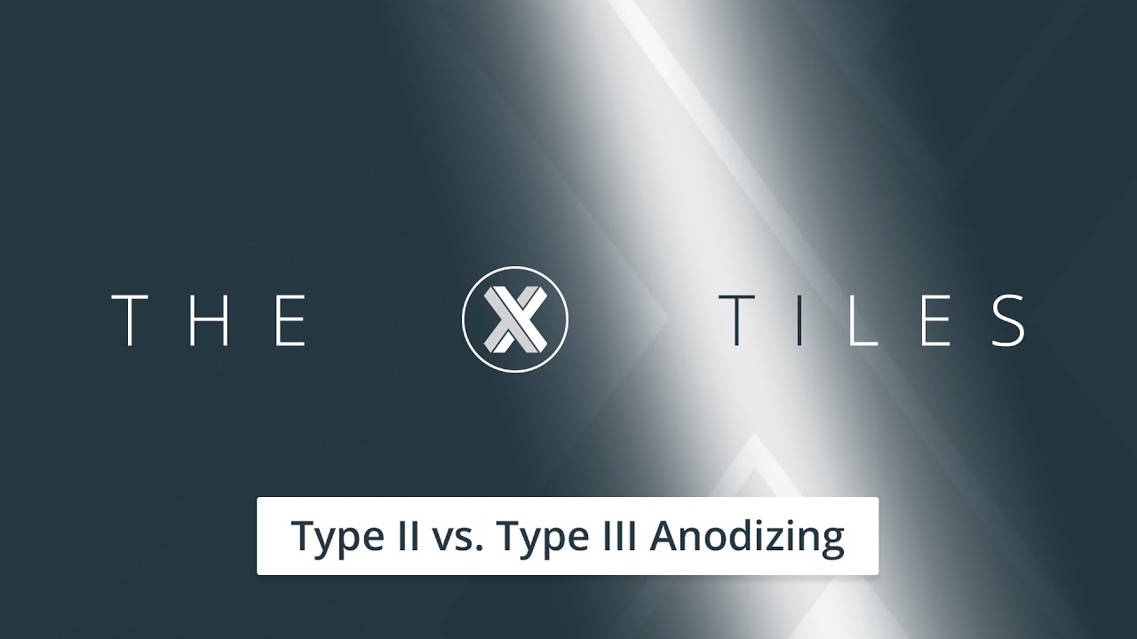 The X Tiles: Type II vs. Type III Anodizing