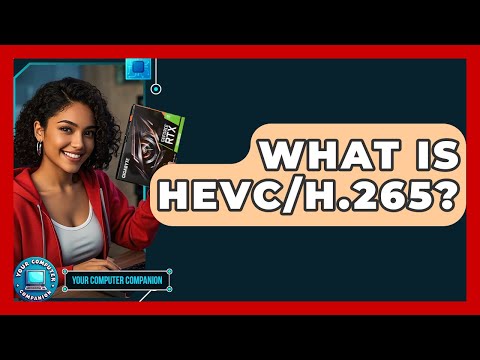 What Is HEVC/H.265? - Your Computer Companion
