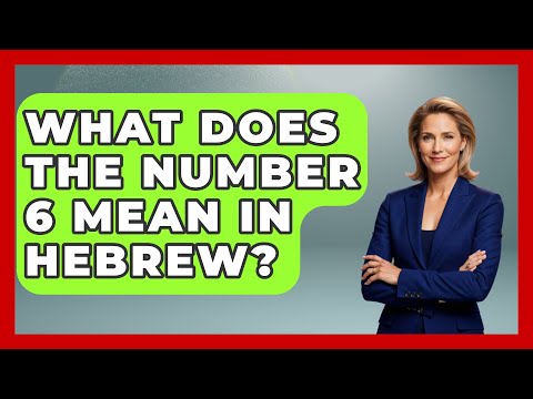 What Does The Number 6 Mean In Hebrew? - Jewish Teachings For All