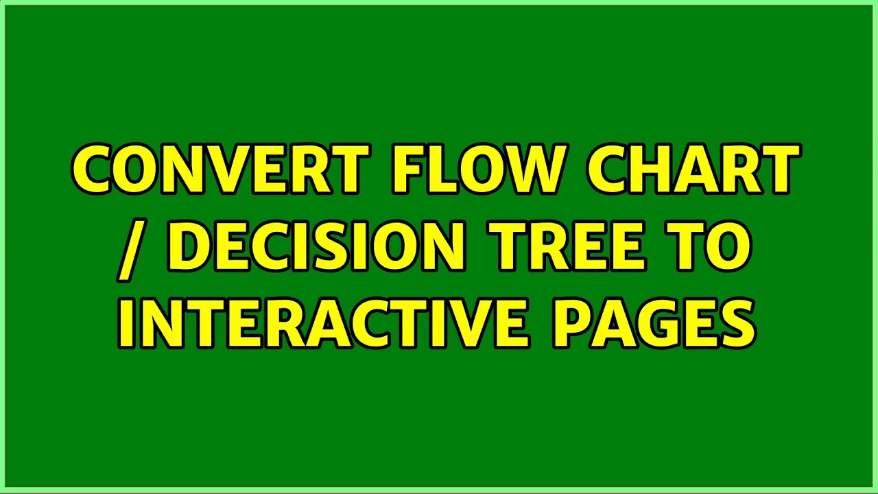 Convert flow chart / decision tree to interactive pages