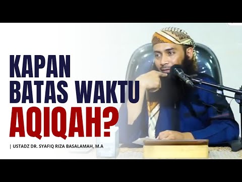 Kapan Batas Waktu Aqiqah? 🔵 Ustadz Syafiq Riza Basalamah