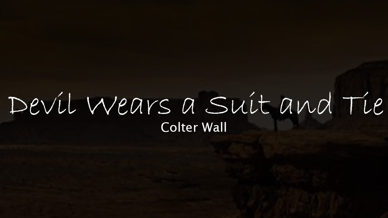 The Devil wears a suit and tie - Colter Wall (lyrcs/letra)