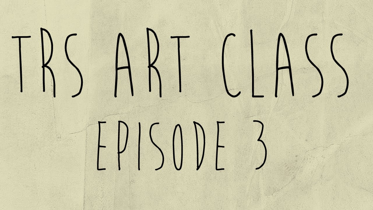 TRS Art Class Episode 3