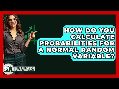 How Do You Calculate Probabilities For A Normal Random Variable? - The Friendly Statistician