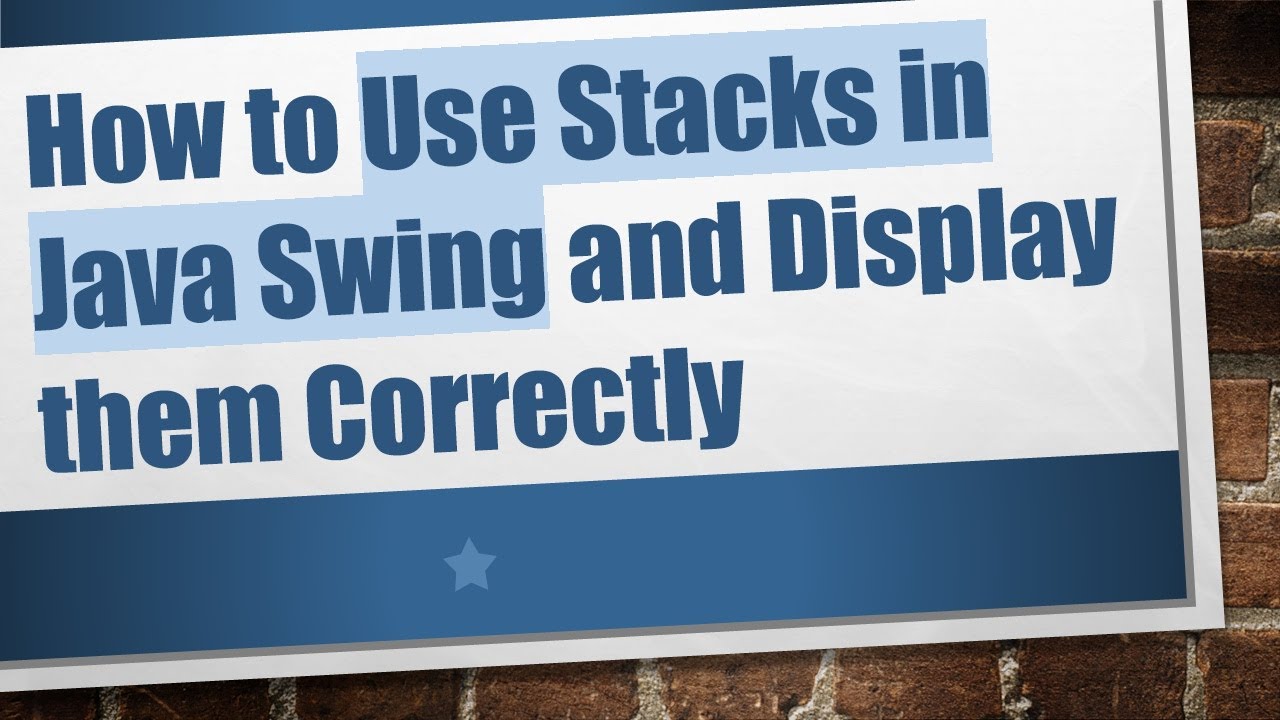 How to Use Stacks in Java Swing and Display them Correctly