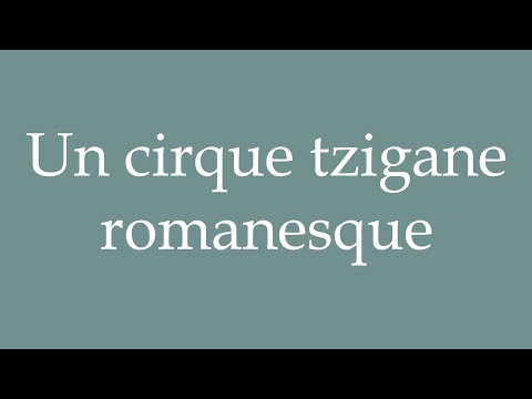 How to Pronounce ''Un cirque tzigane romanesque'' (A romantic gypsy circus) in French