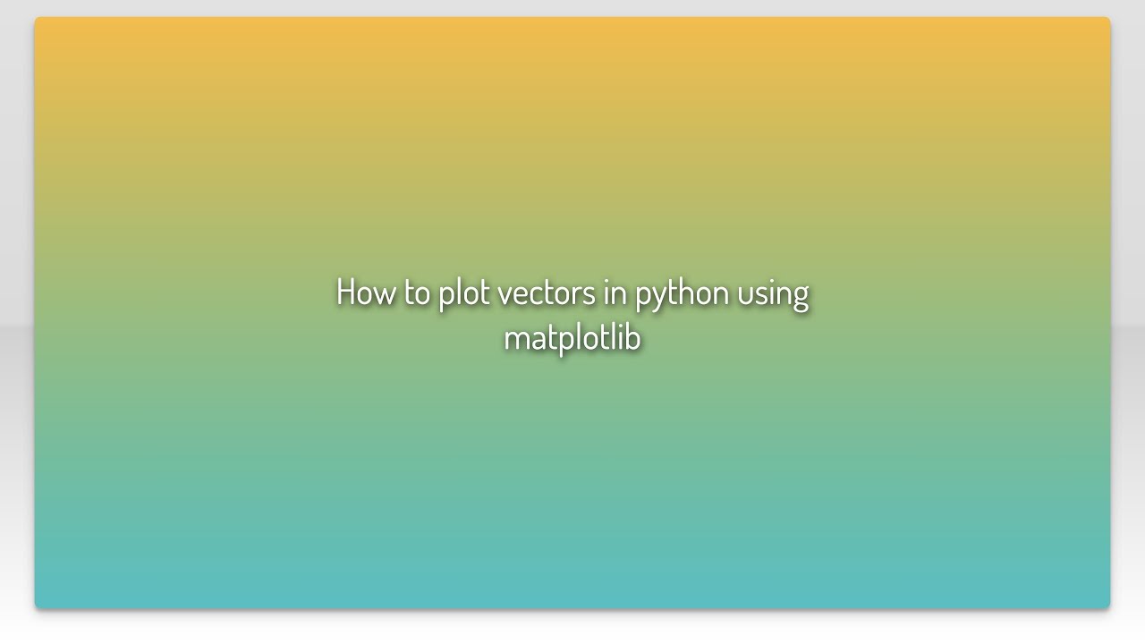 How to plot vectors in python using matplotlib