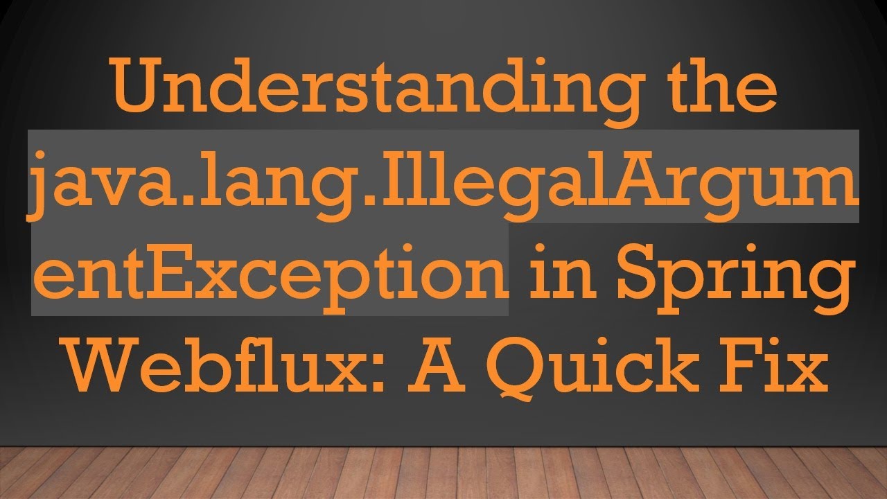 Understanding the java.lang.IllegalArgumentException in Spring Webflux: A Quick Fix