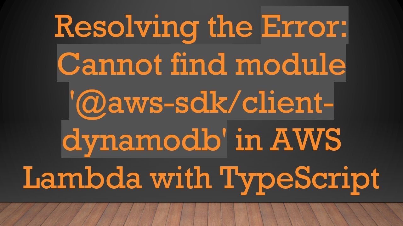 Resolving the Error: Cannot find module '@aws-sdk/client-dynamodb' in AWS Lambda with TypeScript