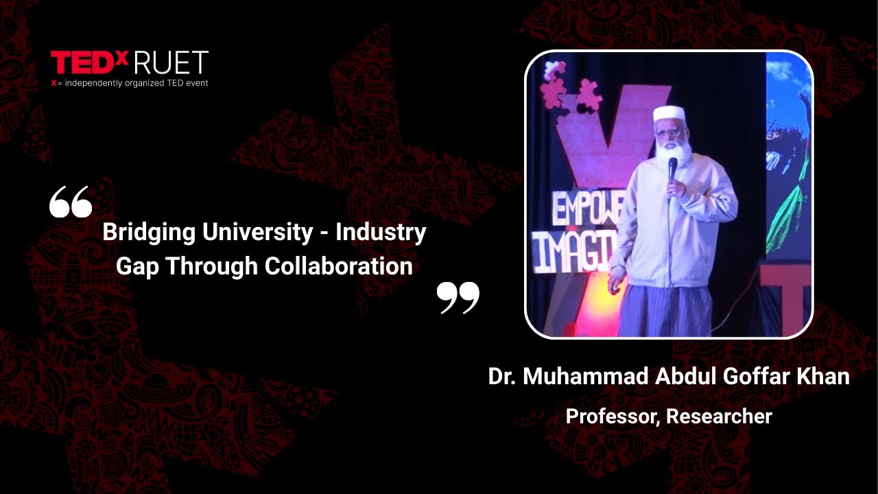 Bridging University - Industry Gap Through Collaboration | Dr. Muhammad Abdul Goffar Khan | TEDxRUET