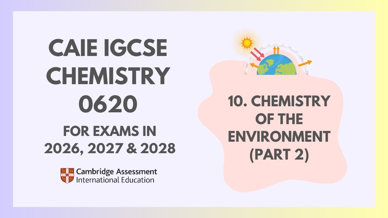 10. Chemistry of the Environment(Part 2)(2/2) (Cambridge IGCSE Chemistry 0620 for 2026, 2027 & 2028)