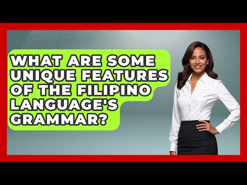 What Are Some Unique Features Of The Filipino Language's Grammar? - Exploring Southeast Asia