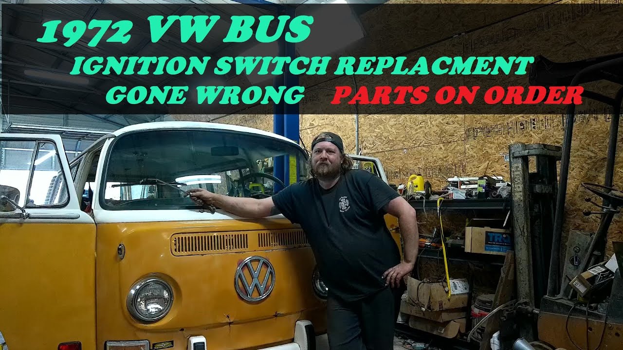 1972 VW Bus More Parts Needed Ignition Switch Replacement Fail