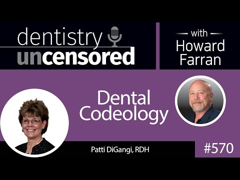 570 Dental Codeology with Patti DiGangi : Dentistry Uncensored with Howard Farran