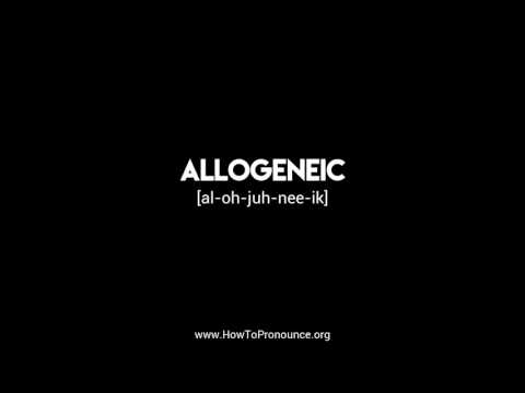 How to Pronounce "allogeneic"