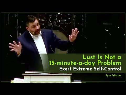 Lust Is Not a 15-minute-a-day Problem - Exert Extreme Self-Control