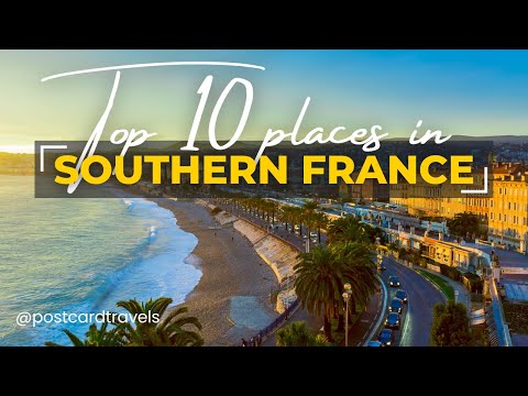 Top 10 Must See Places in Southern France