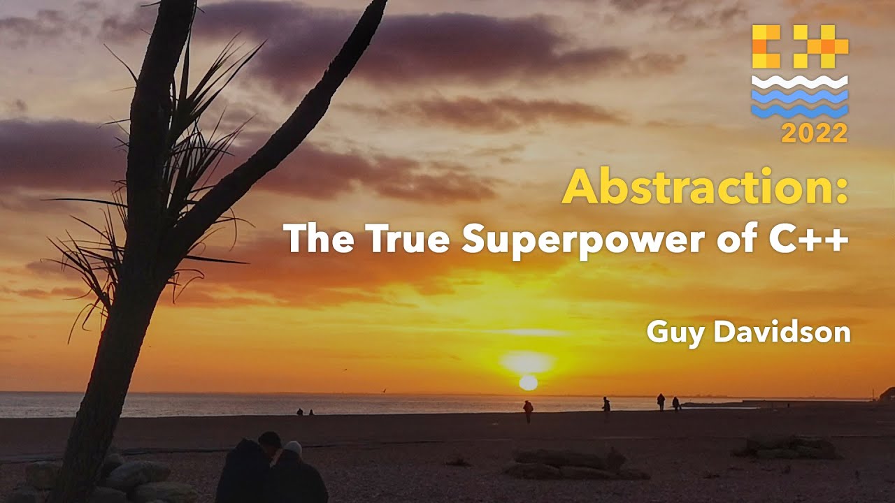 Abstraction: The True Superpower of C++ - Guy Davidson - C++ on Sea 2022