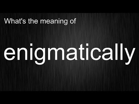 What's the meaning of "enigmatically", How to pronounce enigmatically?